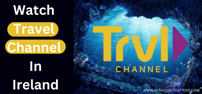 How to Watch Travel Channel in Ireland Without Cable [2026]