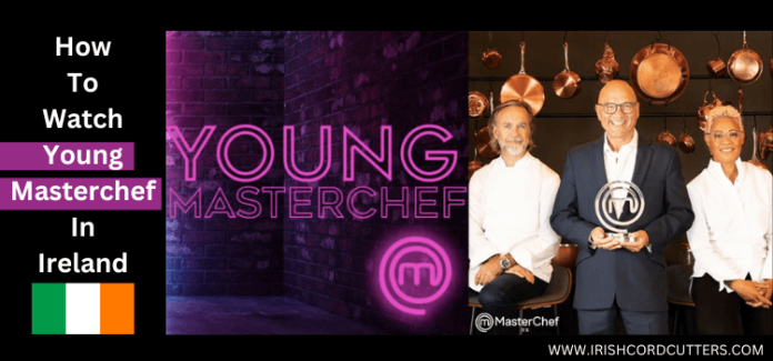 How to Watch Young Masterchef in Ireland for Free [2025]