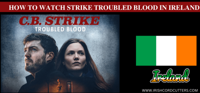 How to Watch Strike: Troubled Blood in Ireland for Free [2026]