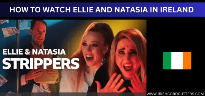 How to Watch Ellie & Natasia in Ireland for Free [2026]