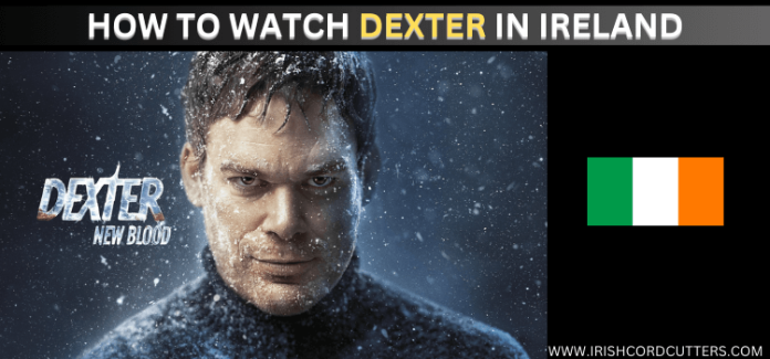 How to Watch Dexter in Ireland [Free + Premium Ways]
