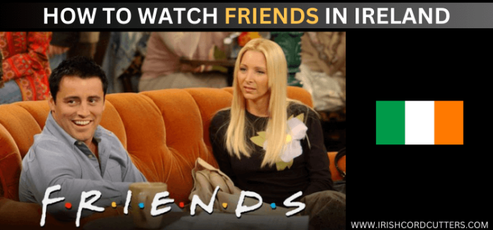How to Watch Friends in Ireland for Free [All Seasons | 2026]